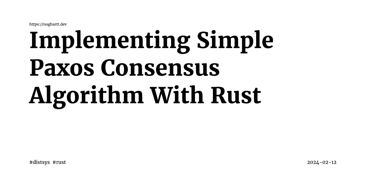 Implementing Simple Paxos Consensus Algorithm With Rust | Noghartt's garden